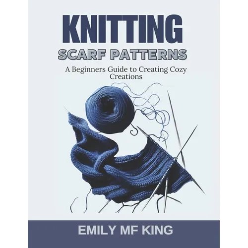 Knitting Scarf Patterns: A Beginners Guide to Creating Cozy Creations ...