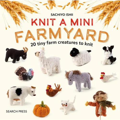 Knit a Mini Farmyard: 20 Tiny Patterns to Knit - Hardcover – Prismatic ...