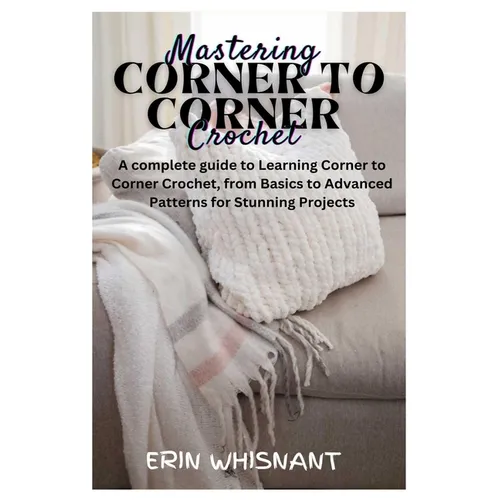 Mastering Corner to Corner Crochet: A complete guide to Learning Corne ...